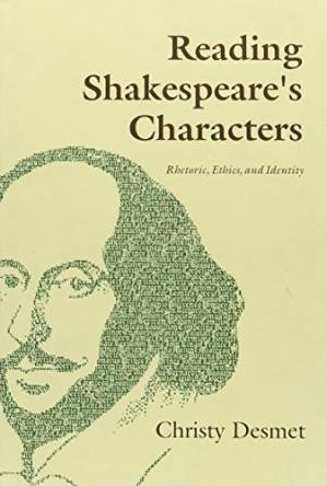Reading Shakespeare's Characters: Rhetoric, Ethics, and Identity ...