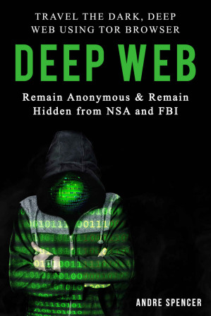 Deep Web: Travel the Dark, Deep Web using Tor browser - Remain ...