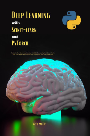 Deep Learning with Scikit-learn and PyTorch: Master the Two Giants: Deep Learning with Scikit ...