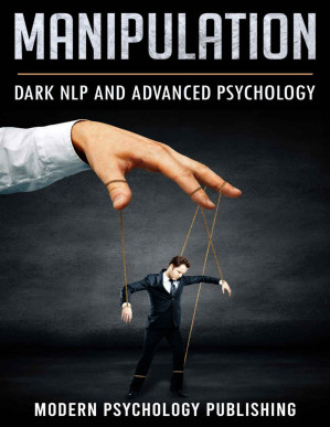 Manipulation: Dark NLP and Advanced Psychology (Neuro-Linguistic Programming, Dark Psychology ...