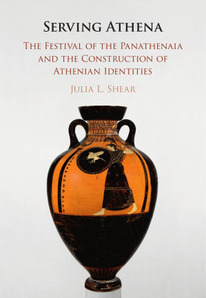 Serving Athena: The Festival of the Panathenaia and the Construction of ...