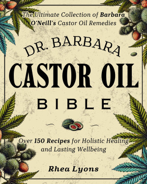 Dr. Barbara Castor Oil Bible: The Ultimate Collection of Barbara O ...