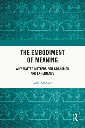 The Embodiment of Meaning; Why Matter Matters for Cognition and ...