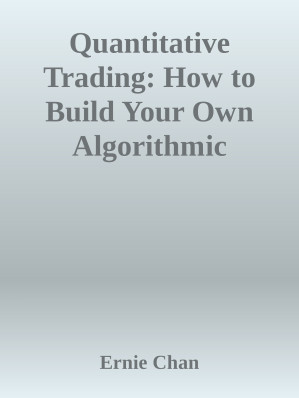Quantitative Trading: How to Build Your Own Algorithmic Trading Business (Wiley Trading) - 安娜的档案