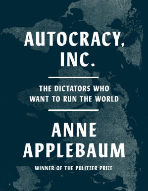 Autocracy, Inc.: The Dictators Who Want to Run the World - Anna’s Archive