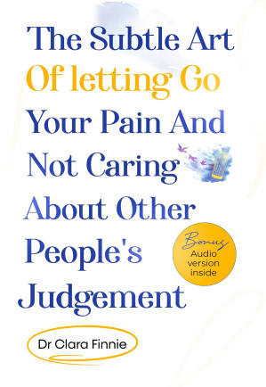 The Subtle Art of Letting Go Your Pain And Not Caring About Other ...