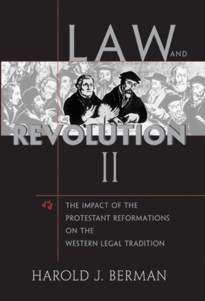 Law and Revolution, II : The Impact of the Protestant Reformations on ...