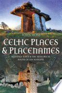 Celtic places and placenames : heritage sites and the historical roots ...