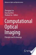 Computational Optical Imaging: Principle and Technology (Advances in Optics and Optoelectronics ...