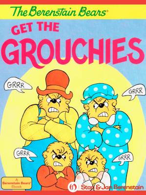The Berenstain Bears Get the Grouchies - Anna’s Archive