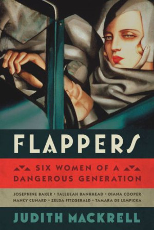 Flappers, Six Women of a Dangerous Generation: Josephie Baker, Tallulah ...