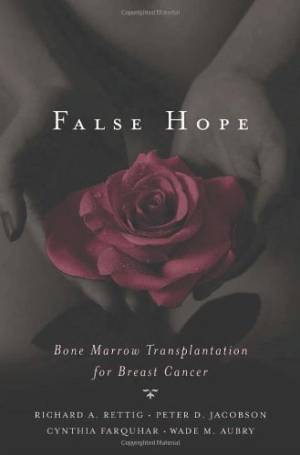False Hope: Bone Marrow Transplantation for Breast Cancer | Richard A ...