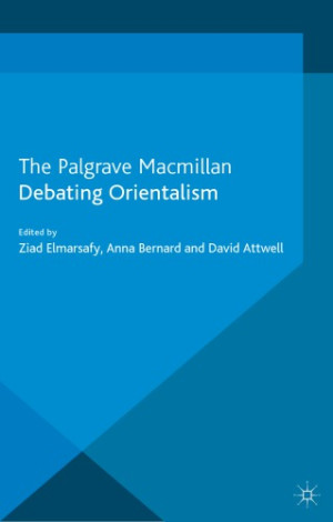 Debating Orientalism | Attwell, David.;Bernard, Anna.;Elmarsafy, Ziad ...
