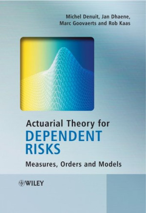 Actuarial theory for dependent risks: measures, orders and models ...