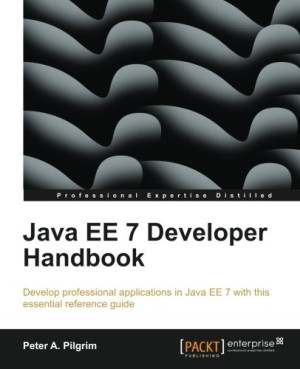 Java EE 7 Developer Handbook: Develop professional applications in Java EE 7 with this essential ...
