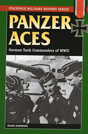Panzer Aces: German Tank Commanders of WWII | Kurowski, Franz ...