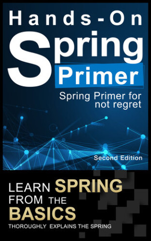 Spring Boot Primer: An introductory book to not regret: [Hands-On ...
