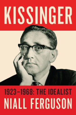 Kissinger: The Idealist, 1923-1968 | Niall Ferguson | download on Z-Library