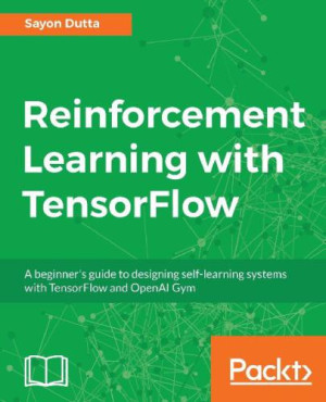 Reinforcement Learning With TensorFlow: A Beginner’s Guide to Designing Self-Learning Systems ...