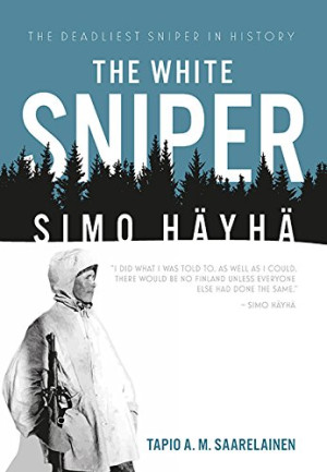 The White Sniper: Simo Häyhä | Tapio Saarelainen | download on Z-Library