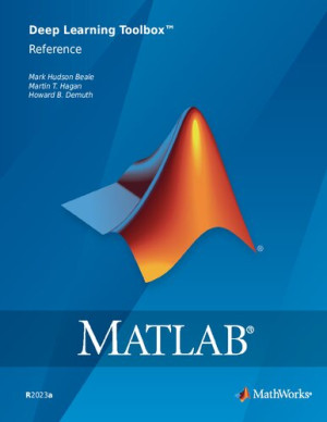 MATLAB - R2023a - Deep Learning Toolbox - Reference | Mark Hudson Beale, Martin T. Hagan, Howard ...
