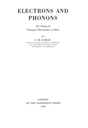 Electrons and Phonons - The Theory of Transport Phenomena in Solids ...