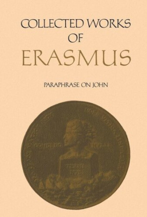 Collected Works of Erasmus: Paraphrase on John, Volume 46 | Desiderius ...