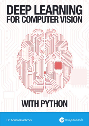 Deep Learning for Computer Vision with Python, Volume 3 | Adrian Rosebrock | download on Z-Library