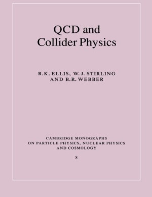 QCD and Collider Physics (Cambridge Monographs on Particle Physics, Nuclear Physics and ...