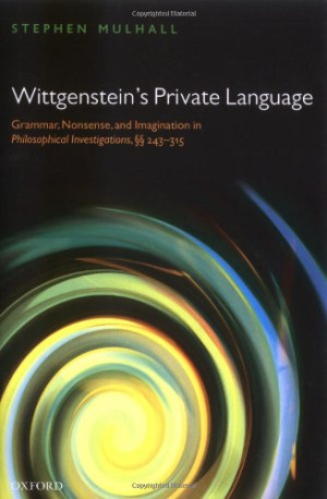 Wittgenstein's Private Language - Grammar, Nonsense and Imagination in ...