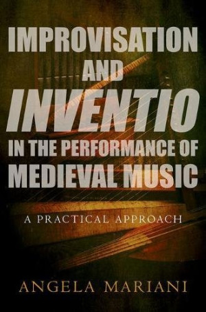 Improvisation and inventio in the performance of medieval music : a practical approach | Angela ...