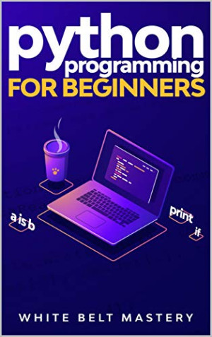 Python Programming for beginners: Learn Python in a step by step approach, Complete practical ...
