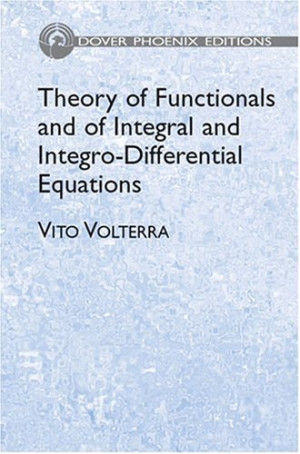 Theory of functionals and of integral and integro-differential equations | Vito Volterra ...