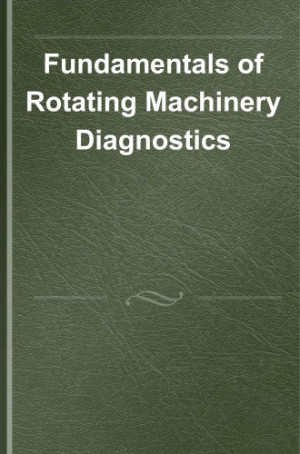 Fundamentals of Rotating Machinery Diagnostics | Donald E. Bently, Charles T. Hatch, Bob Grissom ...