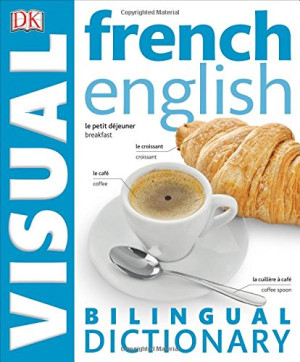 French-English Bilingual Visual Dictionary (DK Visual Dictionaries ...
