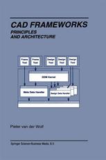 Cad Frameworks: Principles and Architecture | Pieter van der Wolf (auth ...