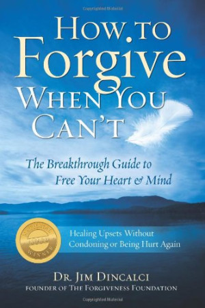 How to Forgive When You Can't: The Breakthrough Guide to Free Your ...