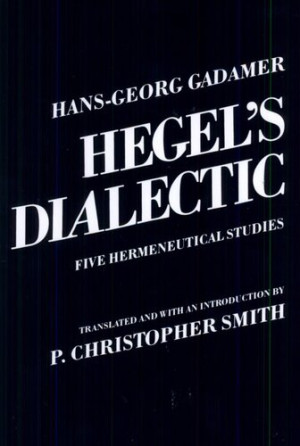Hegel's Dialectic: Five Hermeneutical Studies | Hans-Georg Gadamer ...
