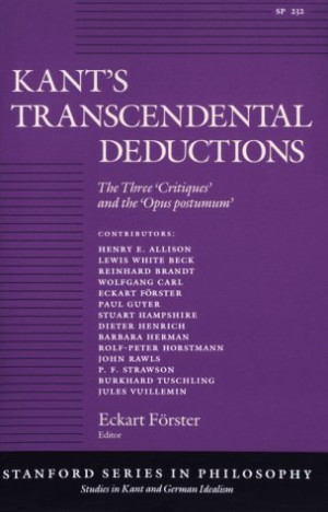 Kant's Transcendental Deductions: The Three 'Critiques' and the 'Opus ...