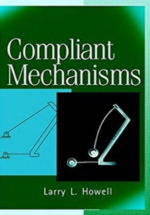Compliant Mechanisms | Larry L. Howell | download on Z-Library