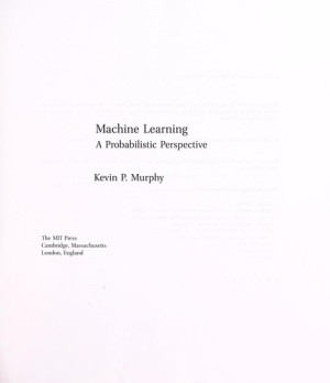 Machine Learning: A Probabilistic Perspective | Kevin P. Murphy [Murphy ...