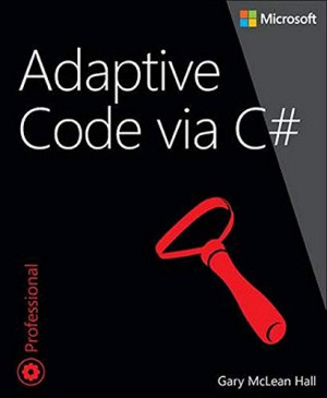 Adaptive Code via C#: Agile coding with design patterns and SOLID principles | Gary McLean Hall ...