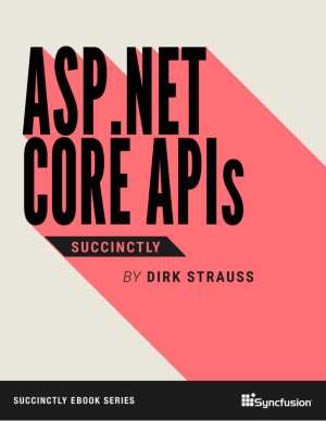 ASP.NET Core APIs Succinctly | Dirk Strauss | download on Z-Library