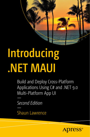 Introducing .NET MAUI: Build and Deploy Cross-Platform Applications Using C# and .NET 9.0 Multi ...