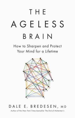 The Ageless Brain: How to Sharpen and Protect Your Mind for a Lifetime ...