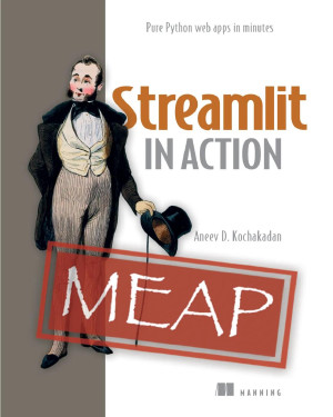 Streamlit in Action MEAP V06: Pure Python web apps in minutes | Aneev ...