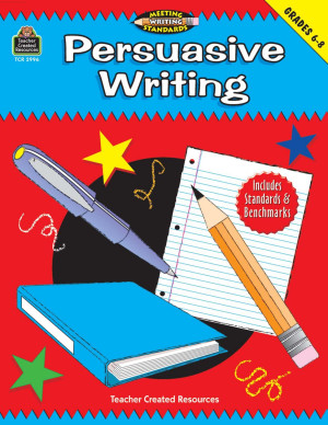 Persuasive Writing, Grades 6-8 | Teacher Created Resources | download ...