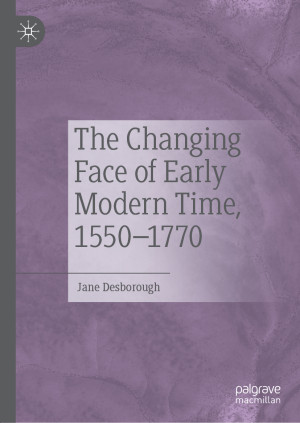 The Changing Face of Early Modern Time, 1550–1770 | Jane Desborough ...