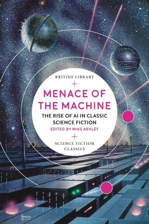 Menace of the Machine: The Rise of AI in Classic Science Fiction | Mike ...