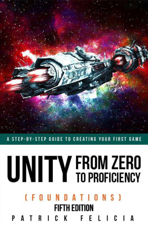 Unity from Zero to Proficiency (Foundations) | Patrick Felicia | download on Z-Library